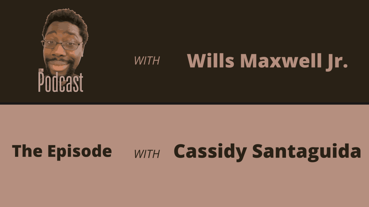 The Episode with Cassidy Santaguida – Wills Maxwell Jr.