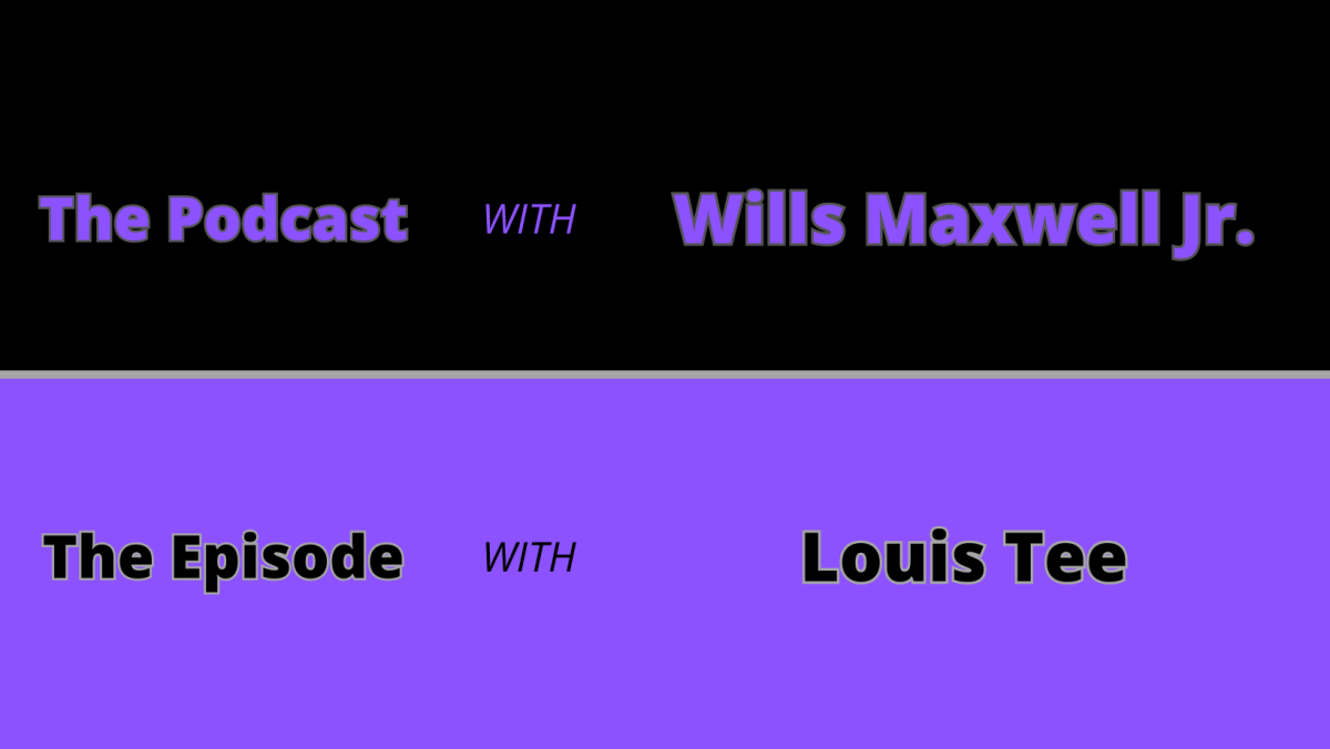 The Episode with Louis Tee – Wills Maxwell Jr.